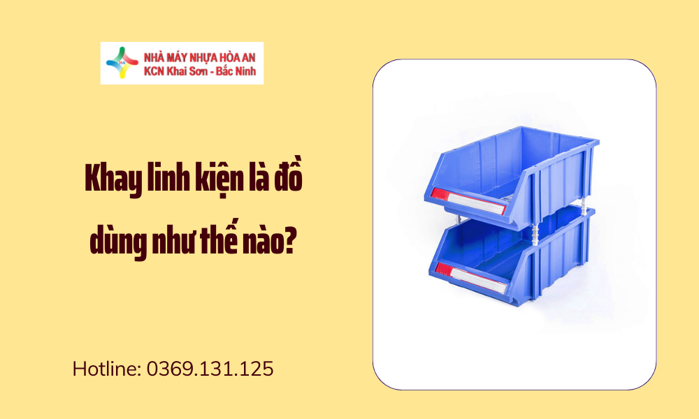 5 Lưu Ý Quan Trọng Khi Lựa Chọn Khay Linh Kiện